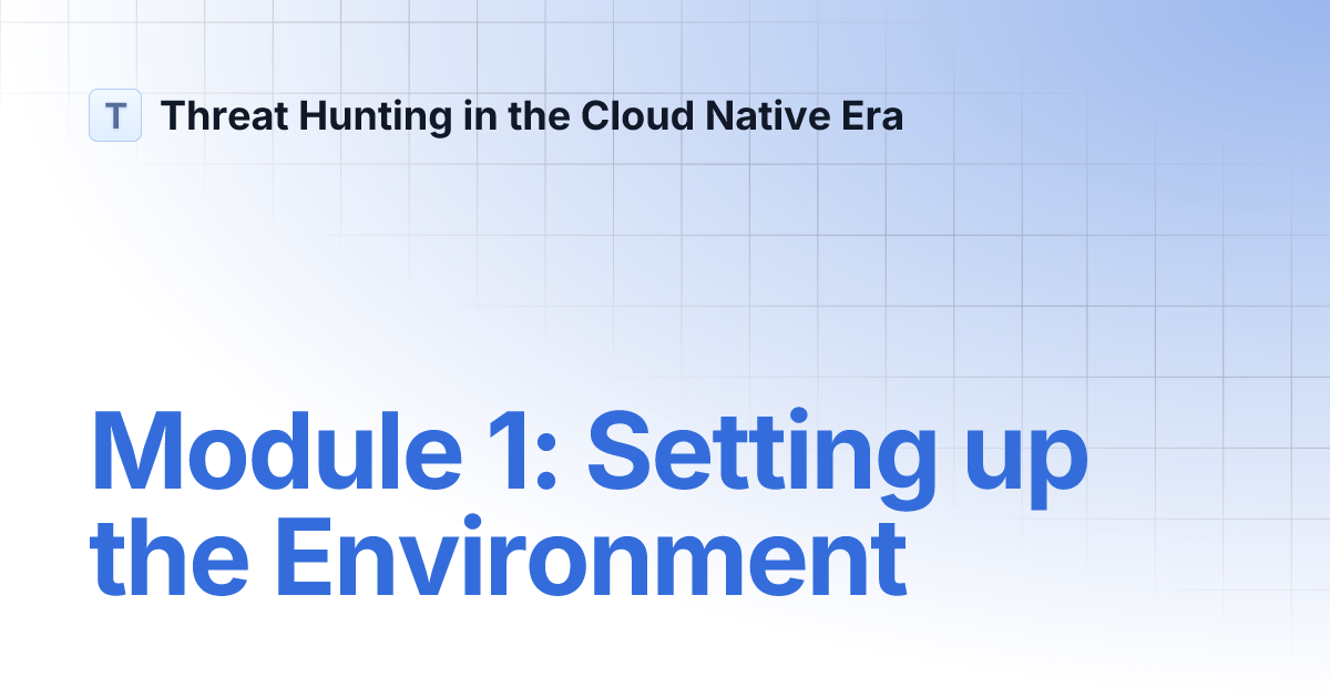 Module 1: Setting up the Environment | Threat Hunting in the Cloud ...